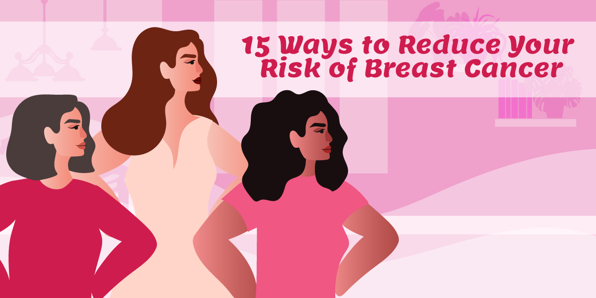 15 Ways to Reduce Your Risk of Breast Cancer (Get Protected!)