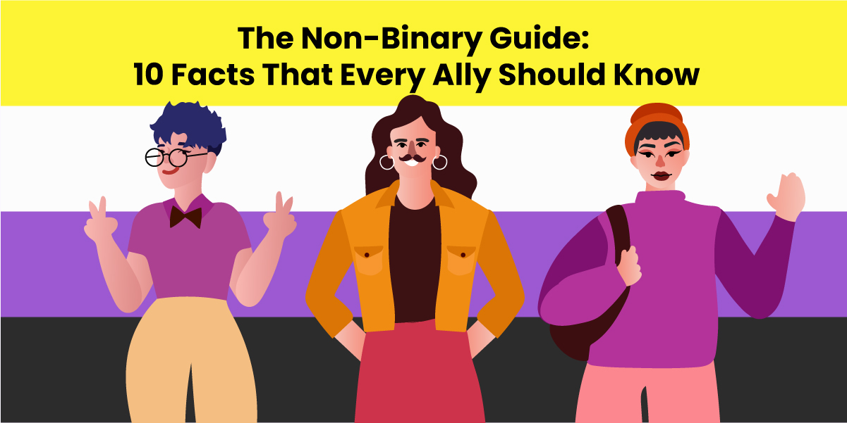 The Non-Binary Guide: 10 Facts That Every Ally Should Know The Non-Binary Guide: 10 Facts That Every Ally Should Know