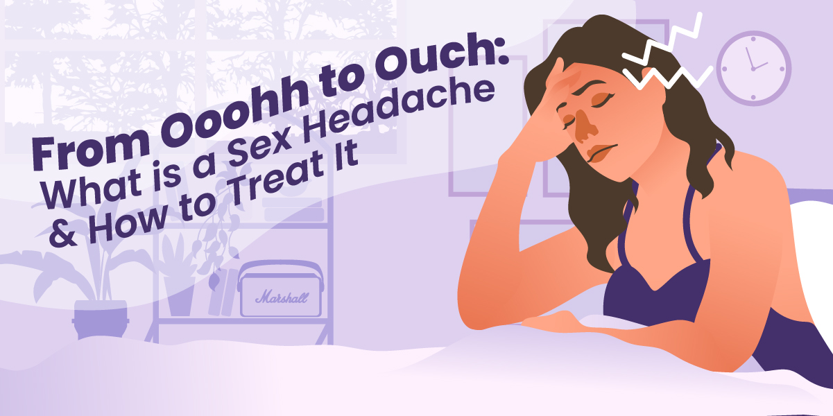 From Ooohh To Ouch What Is A Sex Headache And How To Treat It