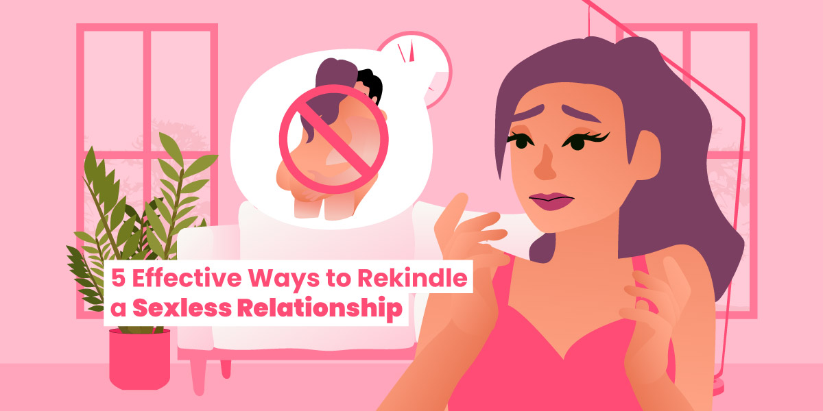 5 Effective Ways To Rekindle A Sexless Relationship